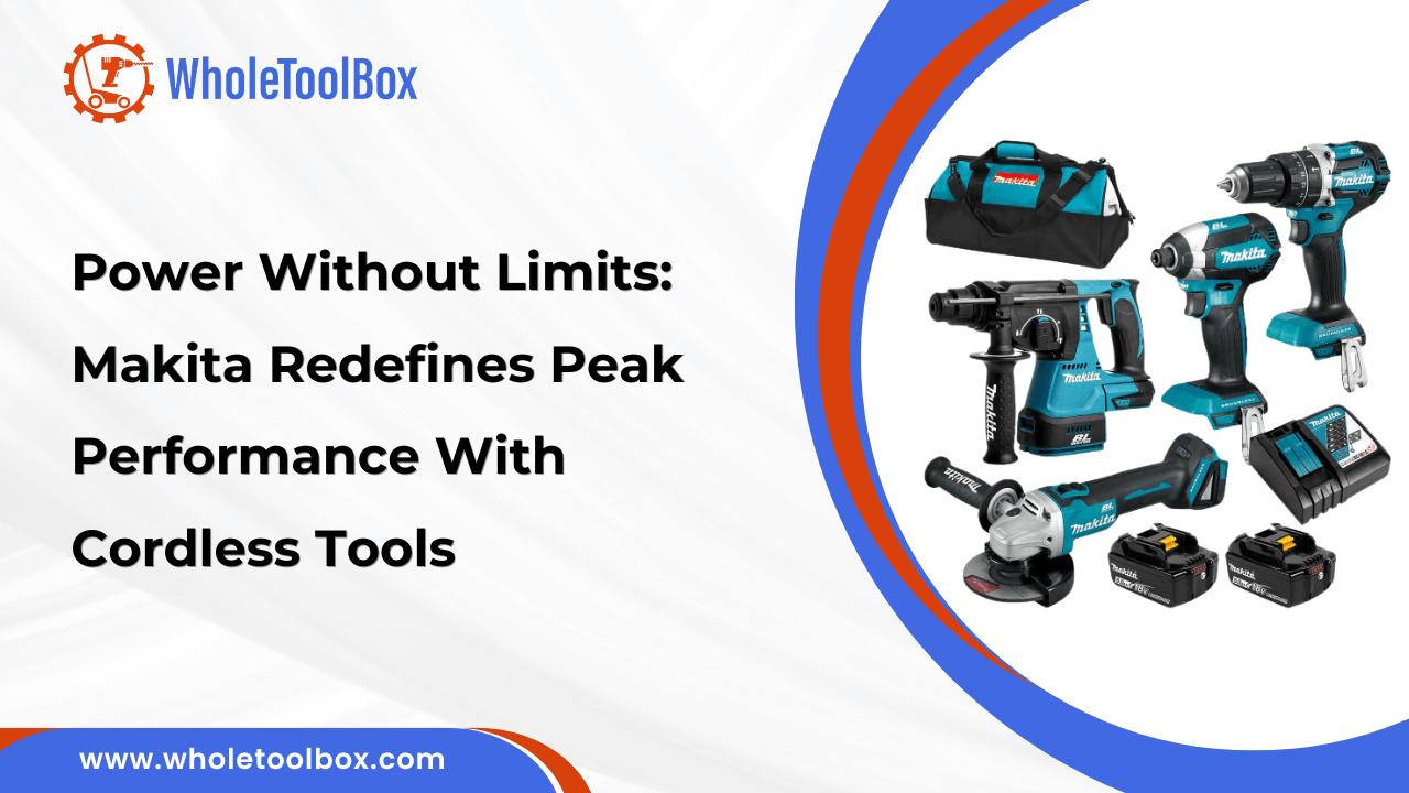 How Makita Redefines Peak Performance With Cordless Tools